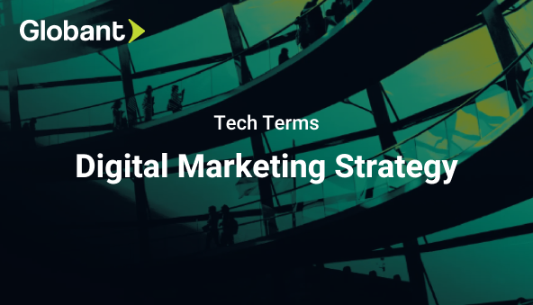 ¿Qué es una Estrategia de Marketing Digital? | Globant Tech Terms